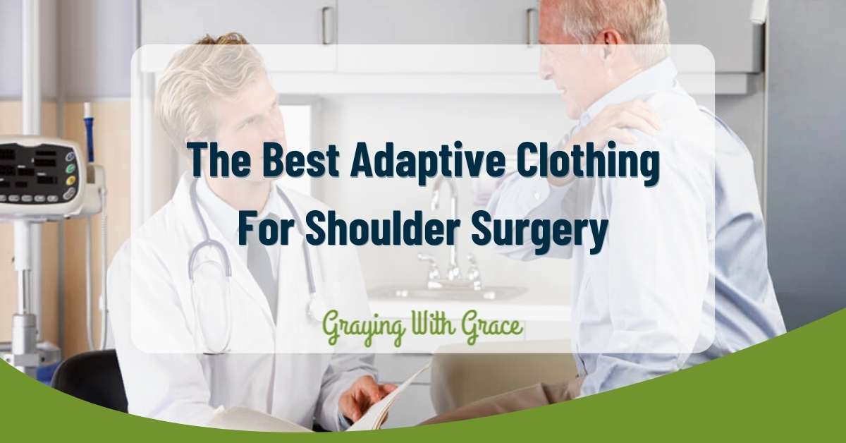 The Best Adaptive Clothing For Shoulder Surgery