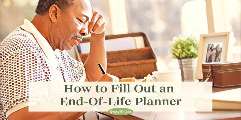 End of Life Planners Guide Seniors and Bereaved Family – Graying With Grace